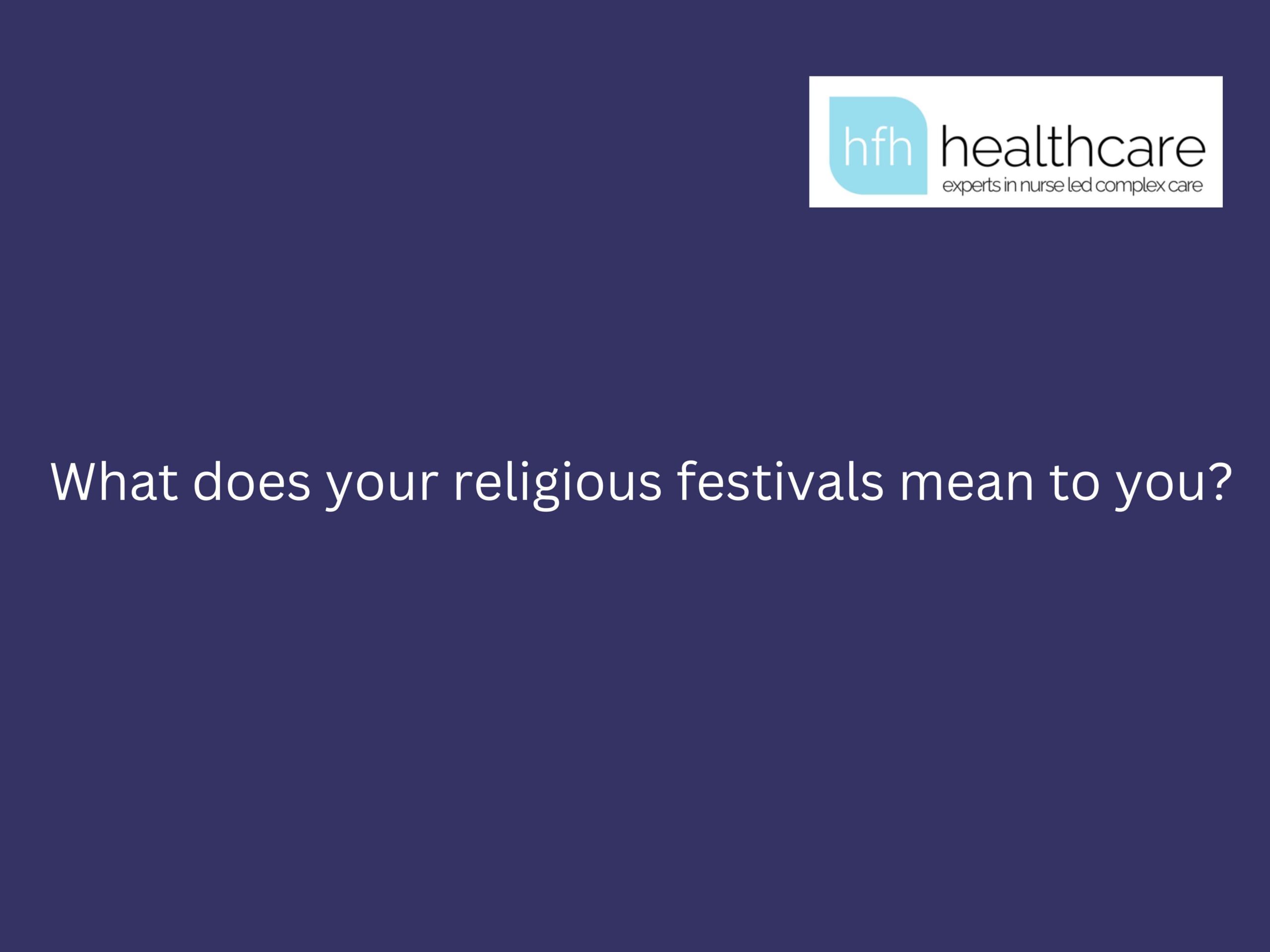 What does your Religious Festival mean to you? | HFH Healthcare